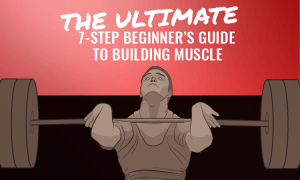The Ultimate 7-Step Beginner's Guide To Building Muscle - FitMole
