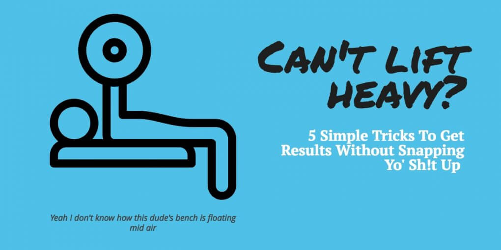 Can't Lift Heavy? 5 Simple Tricks To Get Results Without Snapping Yo ...